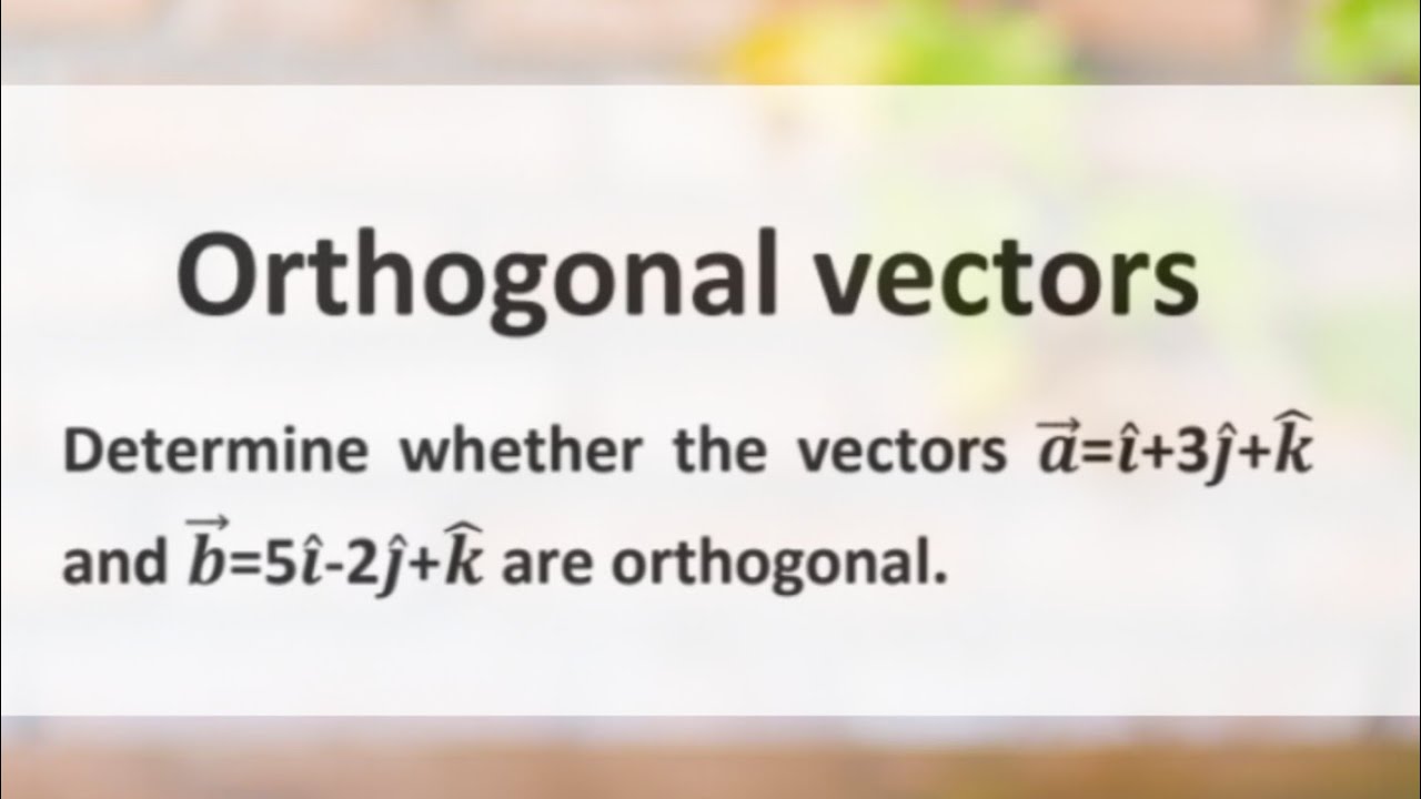 Grade12 question on orthogonal vectors fully answered. #vectoralgebra # ...