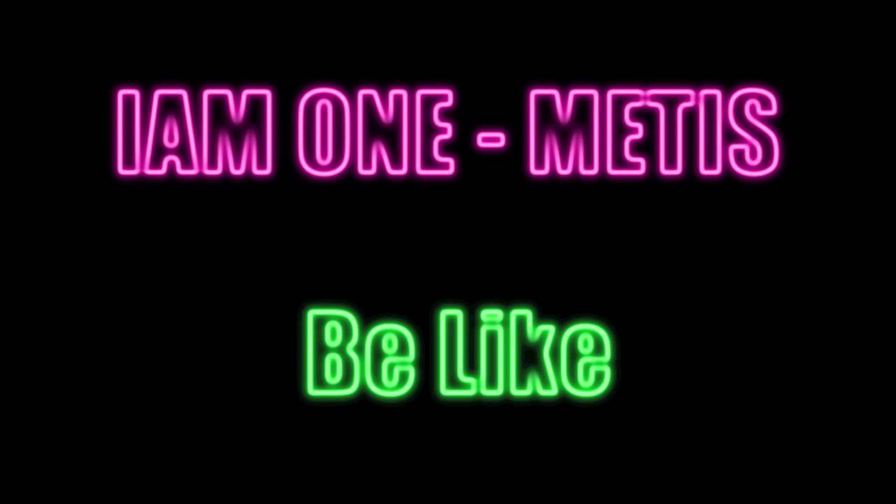 IAM ONE & Metis "Be Like" - YouTube