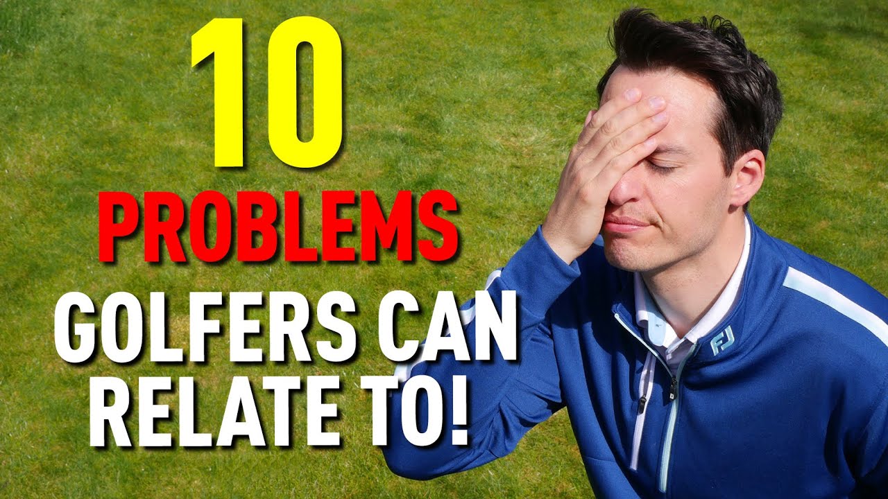 10 PROBLEMS EVERY GOLFER CAN RELATE TO!! - YouTube