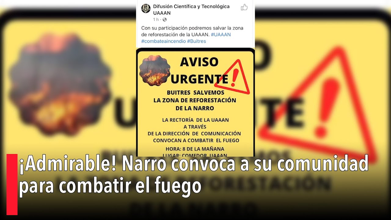 ¡Admirable! Narro convoca a su comunidad para combatir el fuego # ...