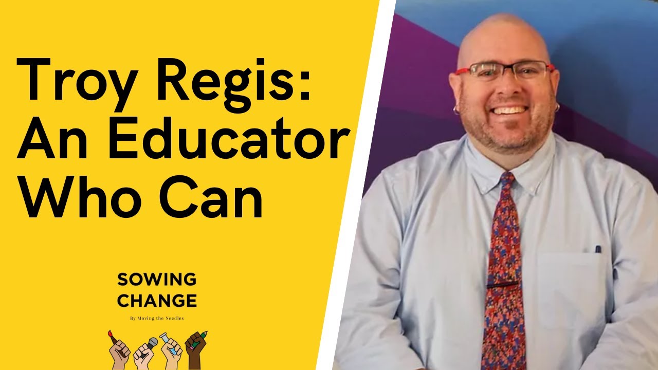 Troy Regis: An Educator Who Can | Sowing Change Podcast - YouTube