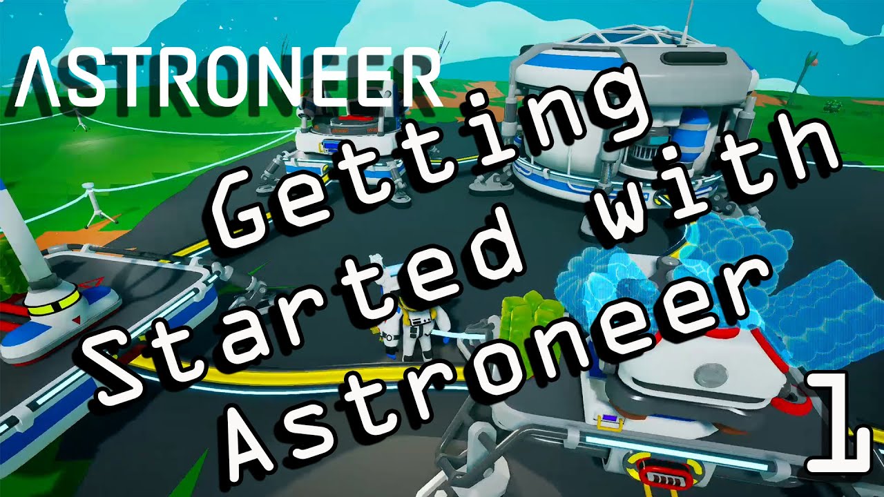 Getting Started With Astroneer - Lets Play Ep 1 - YouTube