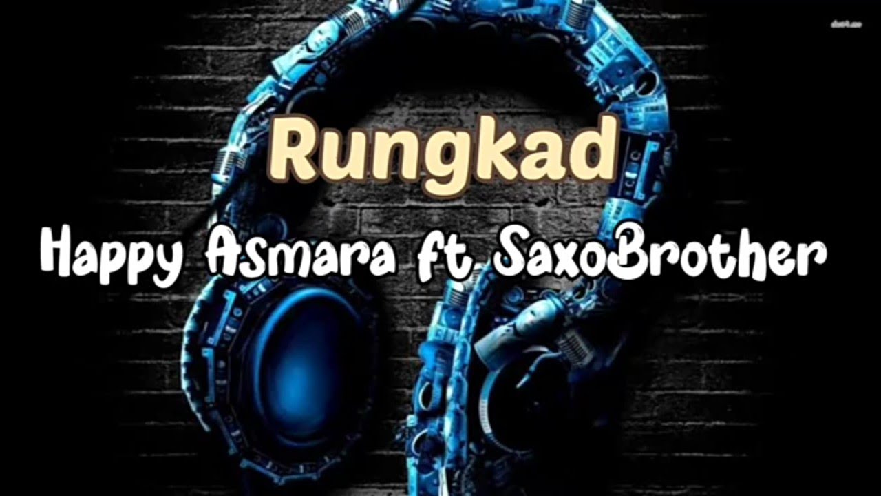 Lirik Lagu Rungkad || Happy Asmara ft SaxoBrother - YouTube