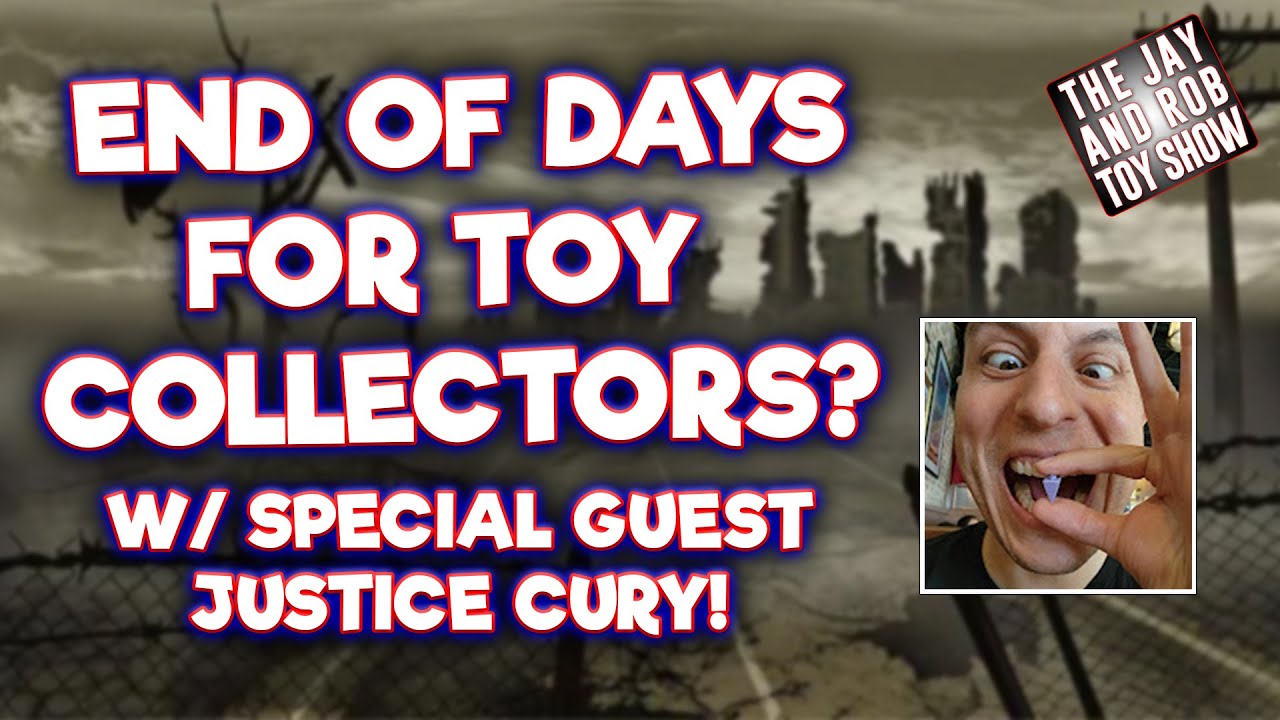 End of Days for Toy Collectors??? W/ Special Guest, Justice Cury! - YouTube