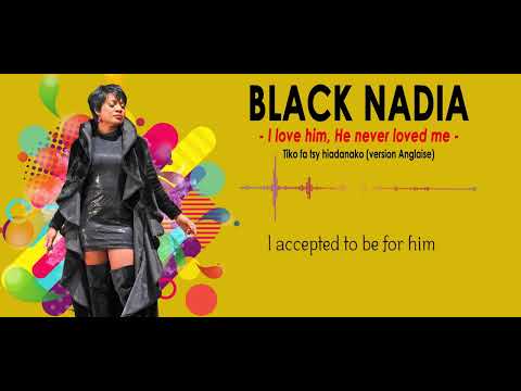 BLACK NADIA   I LOVE HIM HE NEVER LOVED ME LYRICS VIDEO