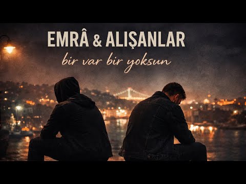 EMRÂ & ALIŞANLAR - Bir Var Bir Yoksun | Official Audio 