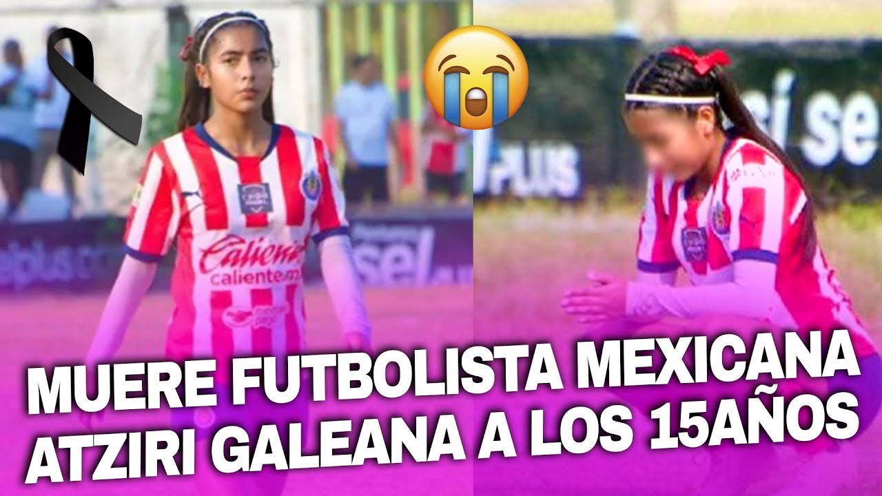 Muere futbolista mexicana Atziri Galeana a sus 15 años en pleno partido ...