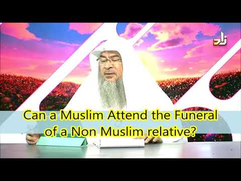 Can a Muslim attend the funeral of a non muslim relative? - Assim al hakeem