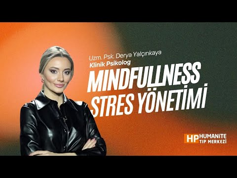 Uzm. Psk. Derya Yalçınkaya | Anı Yaşamak: Mindfulness ile Stres Yönetimi