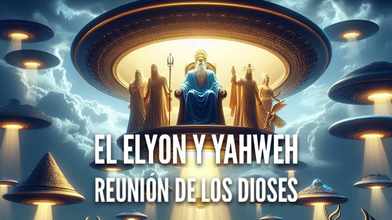 El Elyon y Yahweh Reunión de los dioses - YouTube