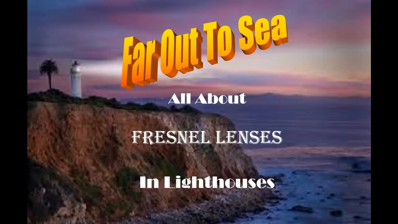Far Out to Sea: All About Fresnel Lenses In Lighthouses - By Paul Funk ...