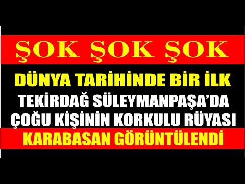 TEKİRDAĞ'DA KARABASAN GÖRÜNTÜLENDİ !!! #karabasan