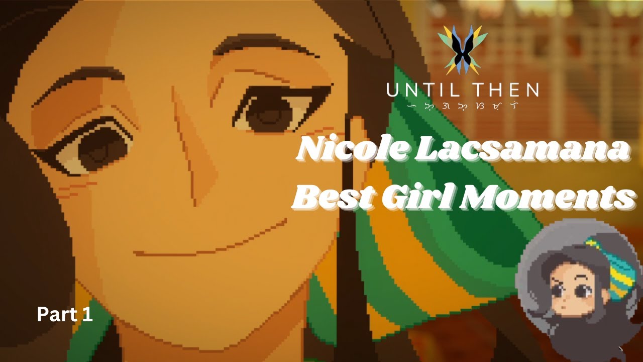 Until Then - Nicole Best Girl Moments (Part 1) | Chapter 2-3 (Cycle 1 ...
