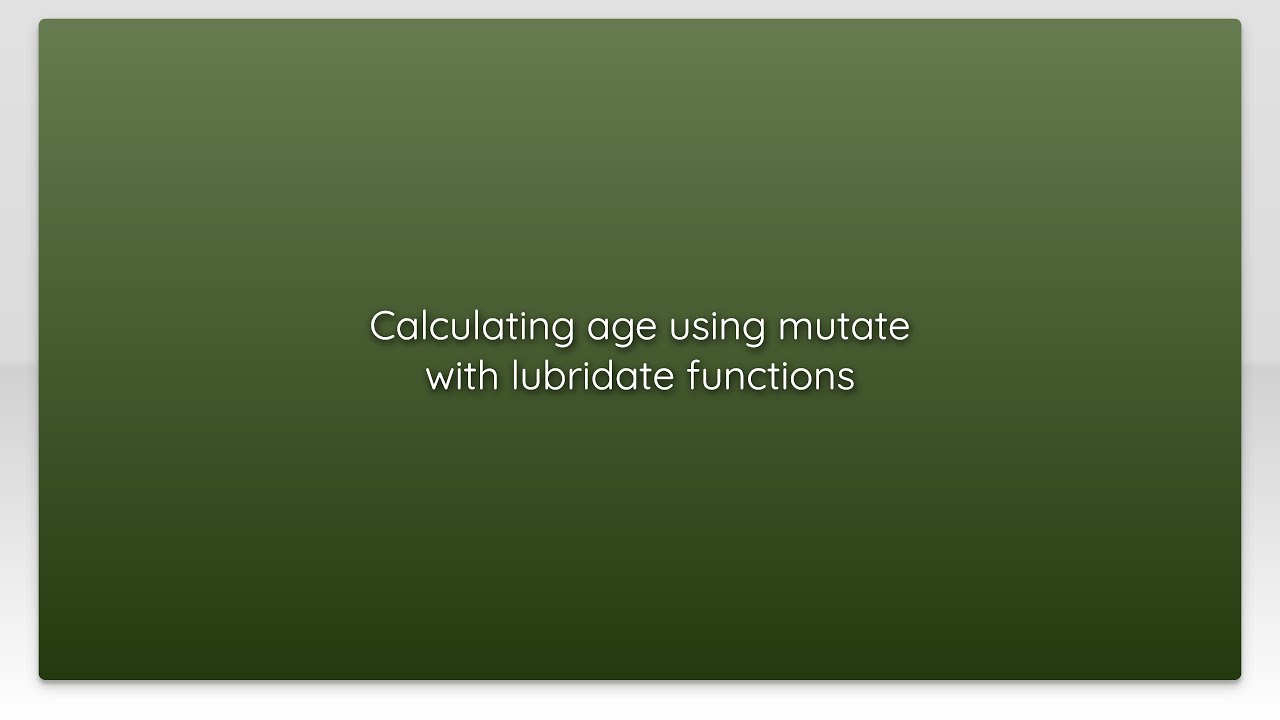 Calculating Age Using Mutate With Lubridate Functions Youtube