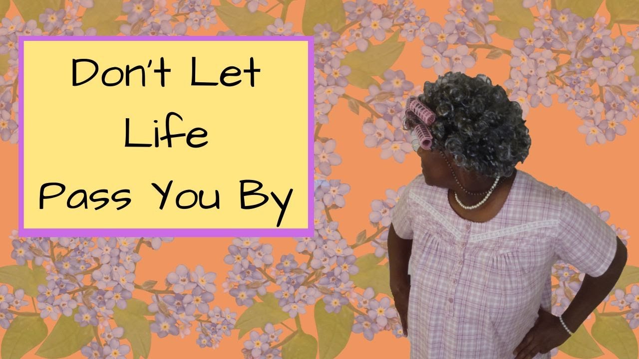 Don't Let Life Pass You By - YouTube