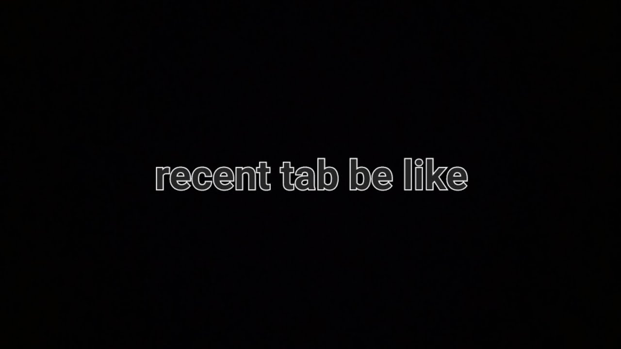 Recent tab be like - YouTube