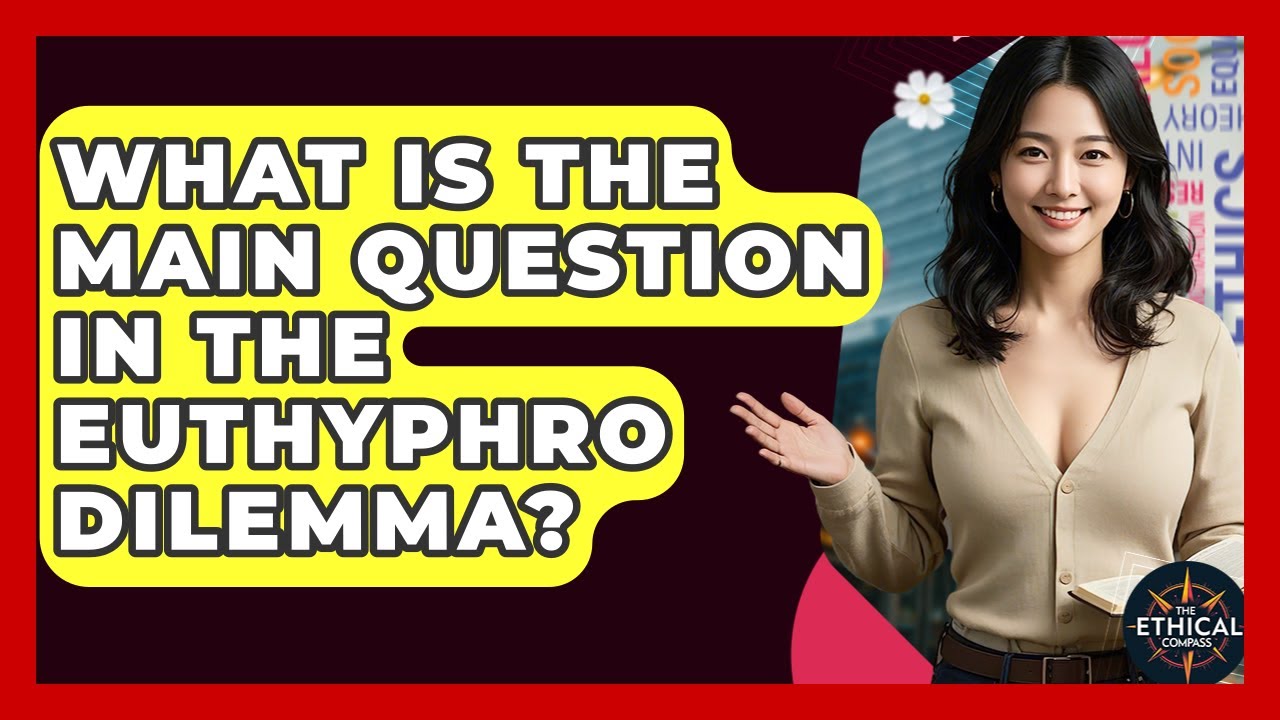 What Is The Main Question In The Euthyphro Dilemma? - The Ethical ...