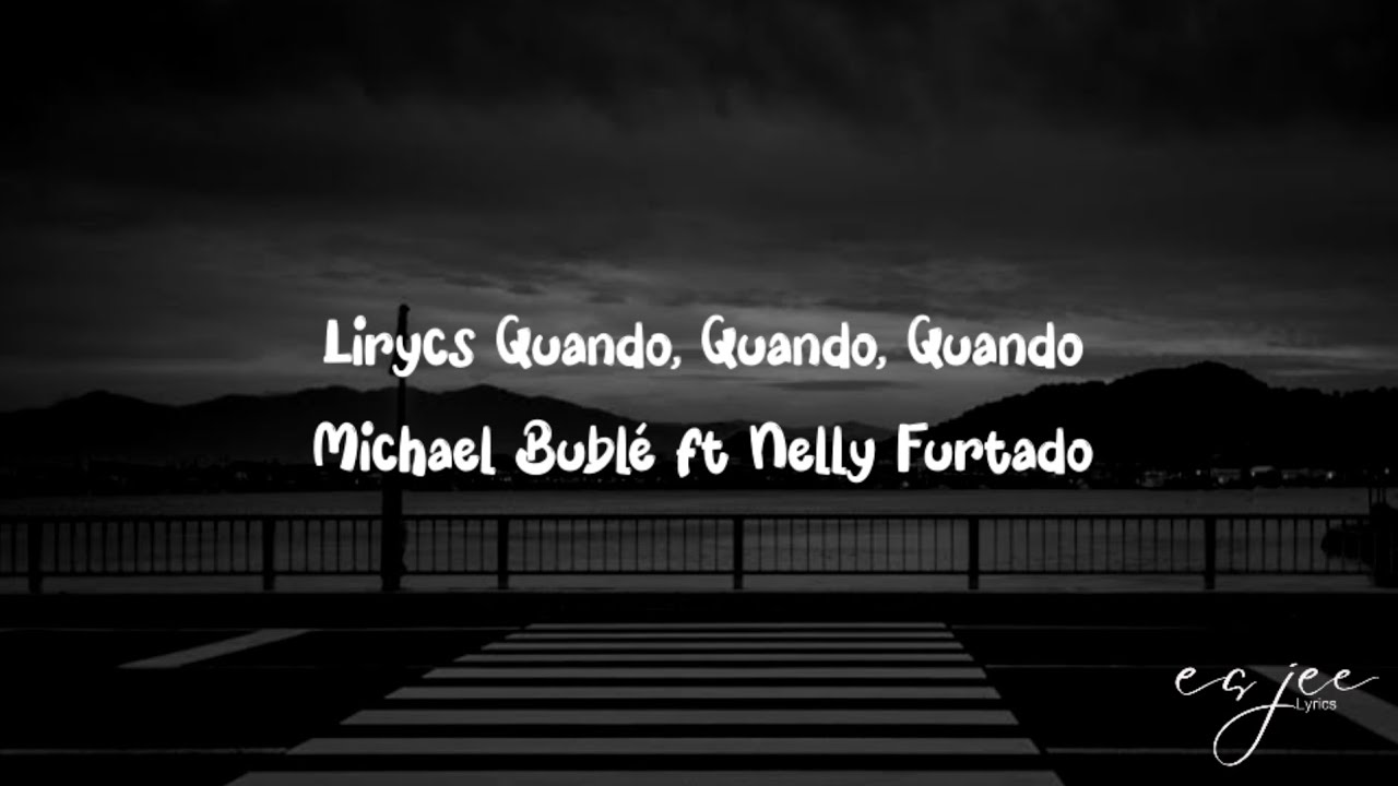 Lirik Lagu quando quando quando- Michael Buble ft Nelly Furtado - YouTube