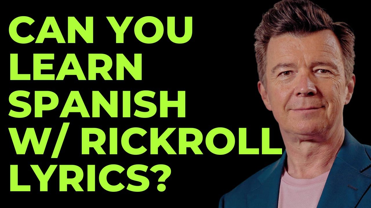 Yes, you can learn Spanish w/ the RickRoll Lyrics !!! - YouTube