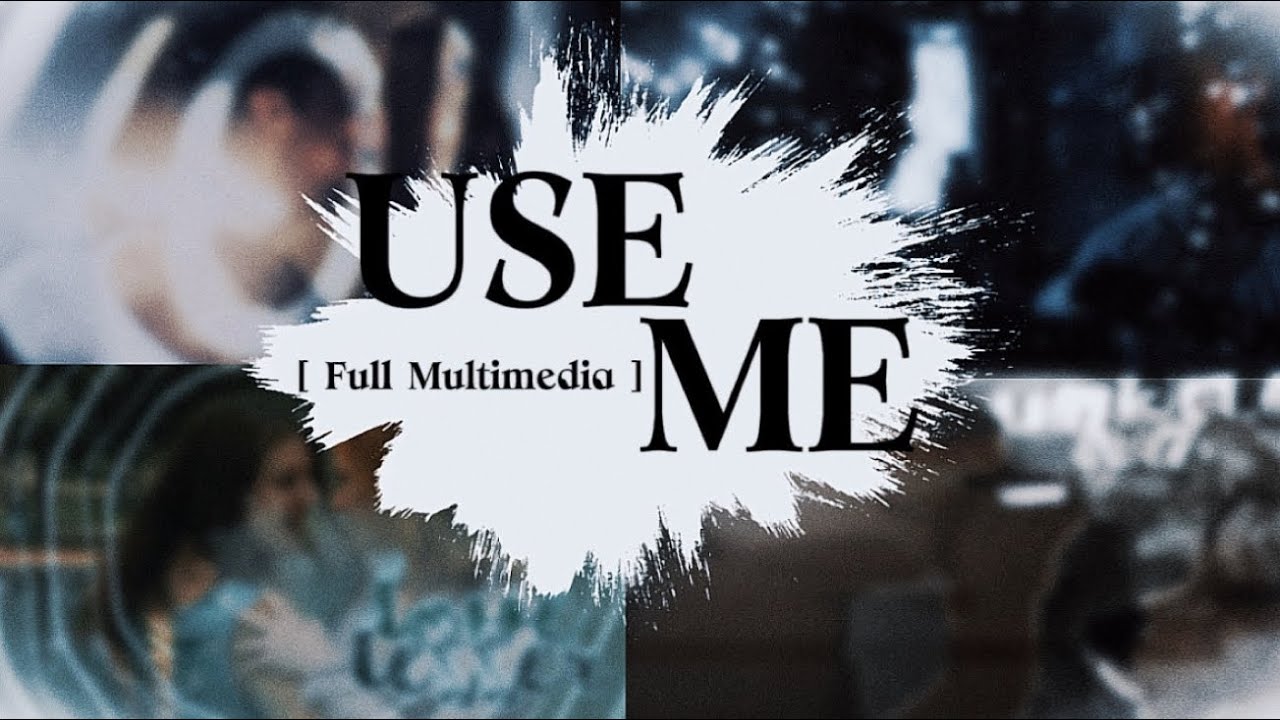 🍾 USE ME [ FULL MULTIMEDIA ] - YouTube