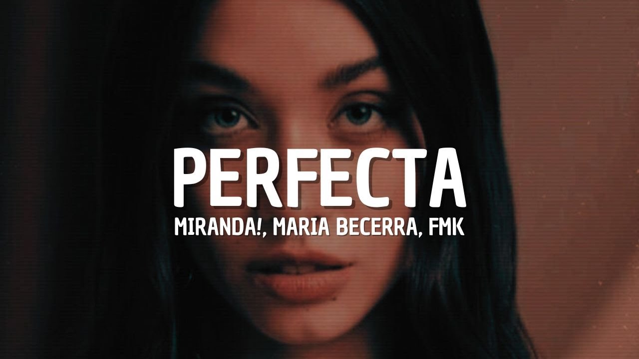 Miranda!, Maria Becerra, FMK - Perfecta (Letra) - YouTube