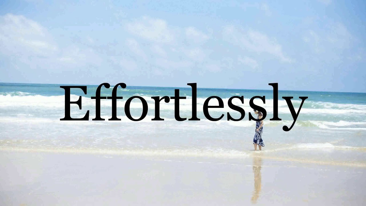 How To Pronounce Effortlessly🌈🌈🌈🌈🌈🌈Pronunciation Of Effortlessly - YouTube