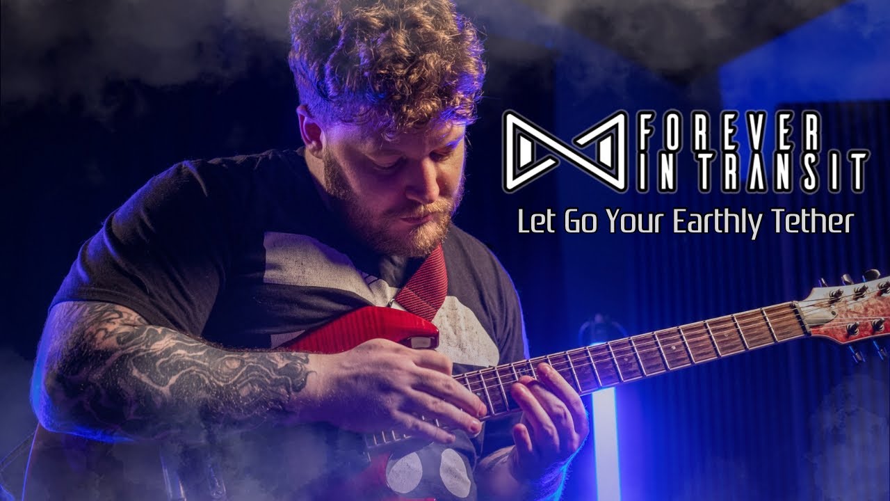 Forever in Transit - "Let Go Your Earthly Tether" (Guitar Playthrough ...