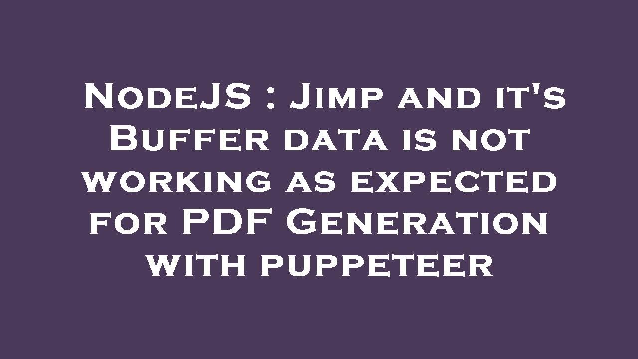 NodeJS : Jimp and it's Buffer data is not working as expected for PDF Generation with puppeteer ...