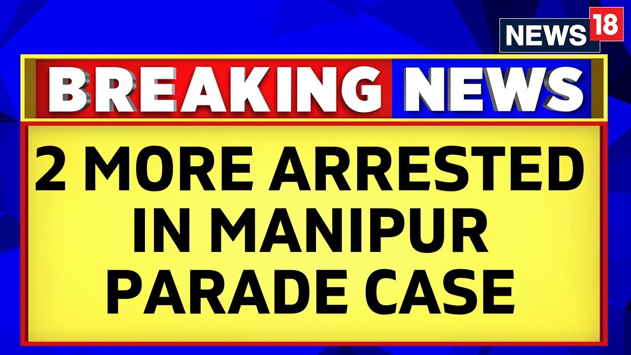 Manipur News | Manipur Horror Video | Two More Arrested In The Manipur ...