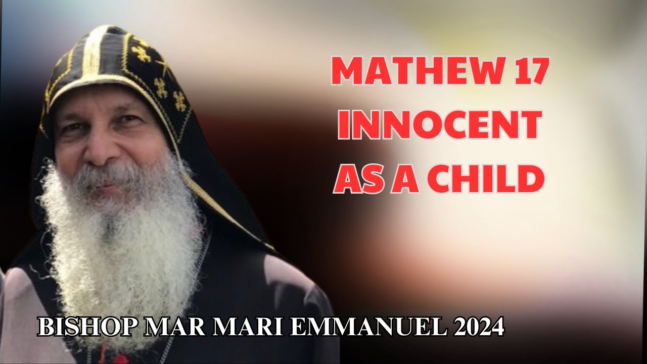 Bishop Mar Mari Emmanuel - Mathew 17 Innocent As a Child - YouTube