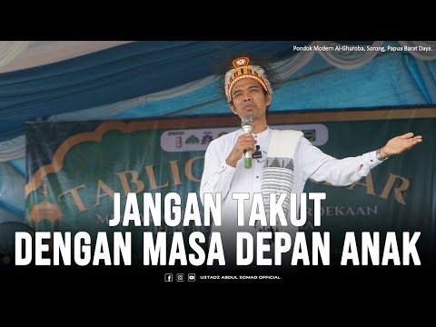 Jangan Takut Dengan Masa Depan Anak | Pondok Modern Al-Ghuroba, Sorong, Papua Barat Daya.
