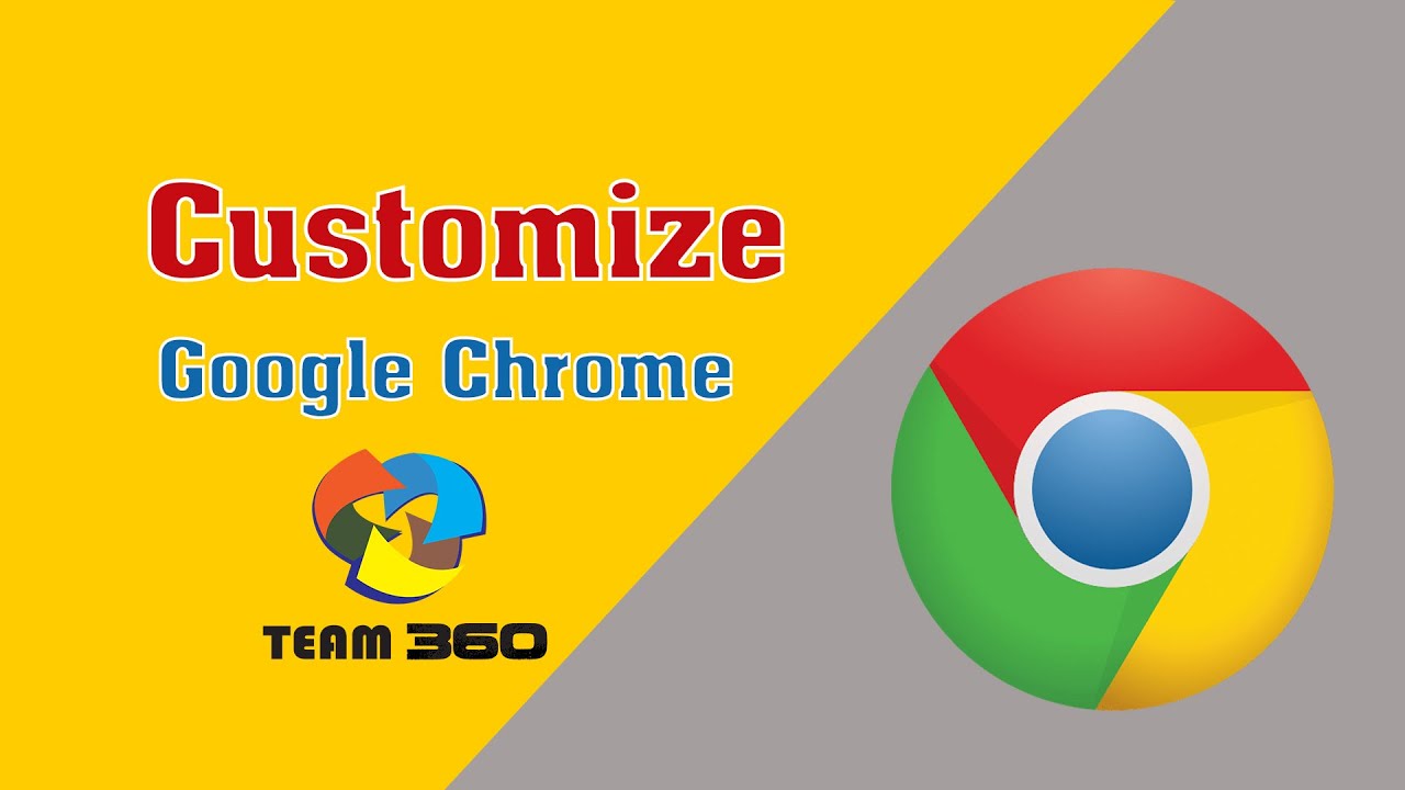 How to Customize Google Chrome | TEAM 360 - YouTube