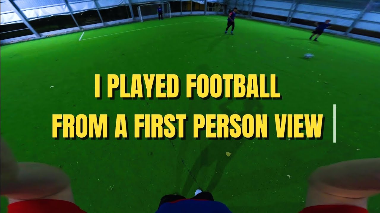 I PLAYED FOOTBALL FROM A FIRST PERSON VIEW🔥⚽️ - YouTube