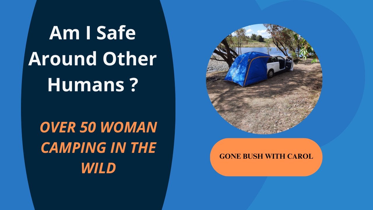 Am I Safe Around Other Humans Over 50 Woman Free Camping in the Wild ...