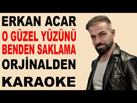 ERKAN ACAR O GÜZEL YÜZÜNÜ BENDEN SAKLAMA ORJİNALDEN KARAOKE VE SÖZLERİ