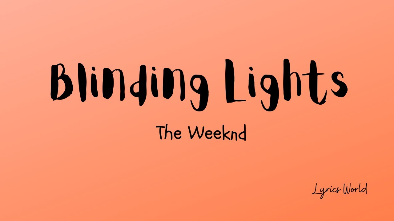 The Weeknd- "And I said, ooh, I'm blinded by the lights[Blinding Lights ...