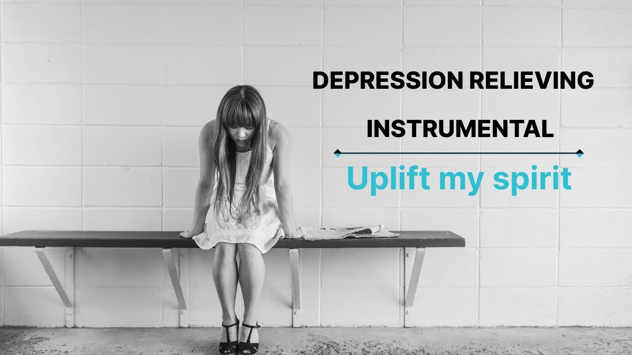 Depression Relieving Instrumental || Uplift my spirit. - YouTube