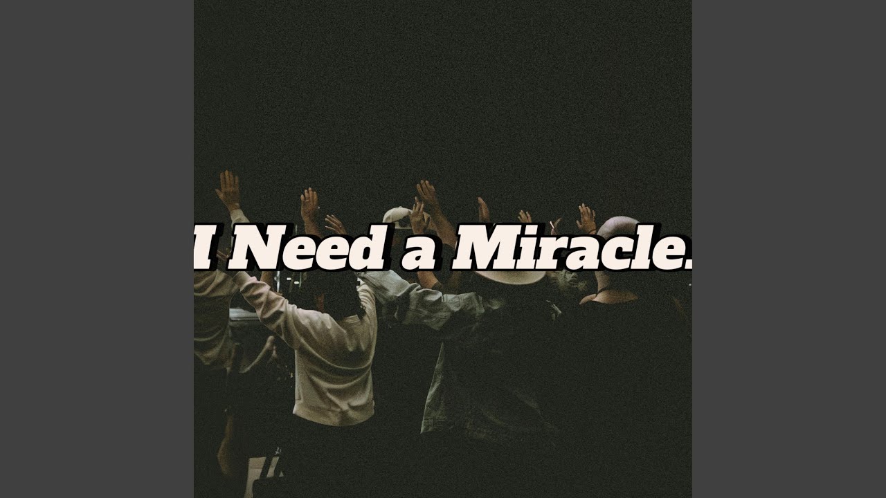 I Need a Miracle - YouTube