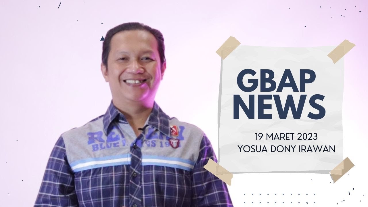 GBAP NEWS // 19 MARET 2023 // YOSUA DONY IRAWAN - YouTube