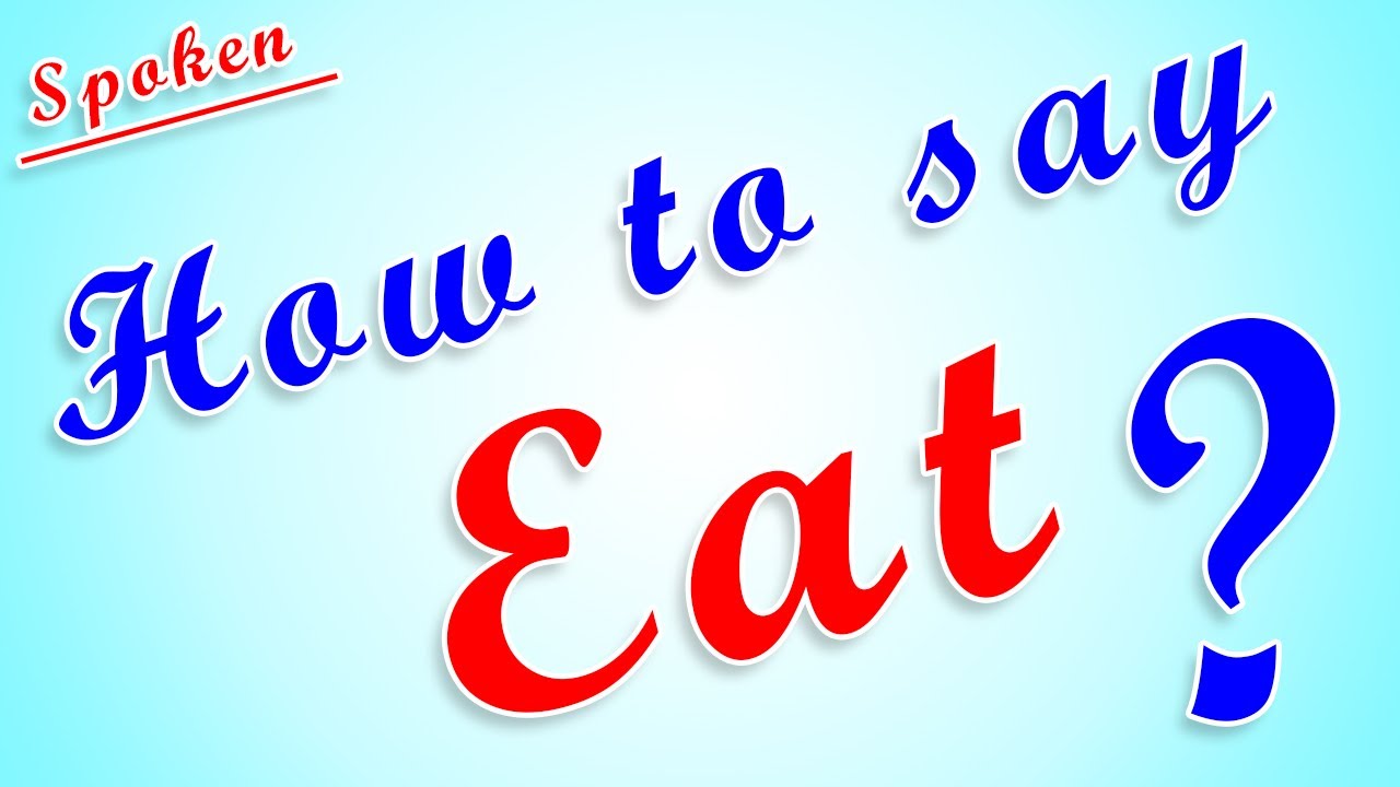 How To Say Eat Spoken Rim s English YouTube how-to-say-eat-spoken-rim-s-english-youtube
