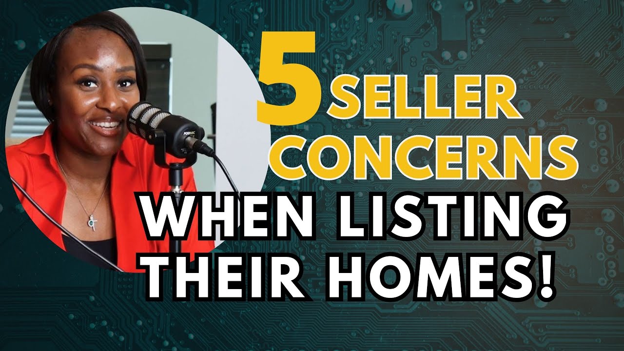5 Seller Concerns When Listing Their Homes | Houston Real Estate - YouTube