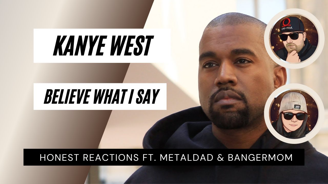 Kanye West -Believe What I Say - Honest Reactions (REACTION VIDEO ...
