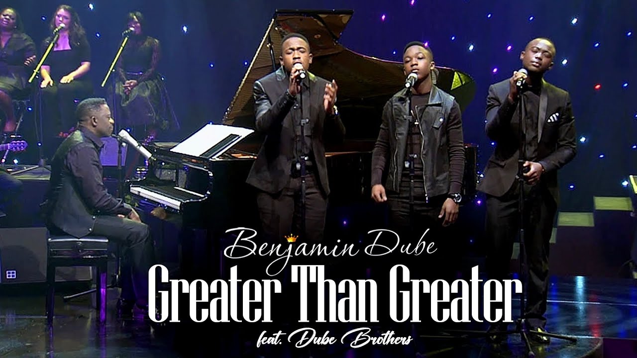 Benjamin Dube ft. Dube Brothers - Greater Than Greater (Official Music ...