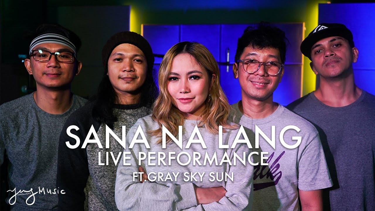 Sana Na Lang - Yeng Constantino ft. Gray Sky Sun (Live Performance ...