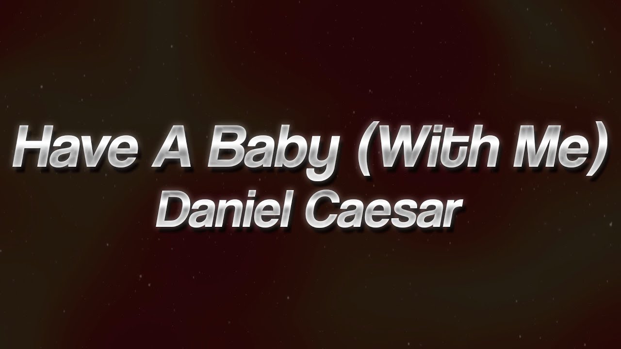 Daniel Caesar - Have A Baby (With Me) 💔 (lyrics) - YouTube