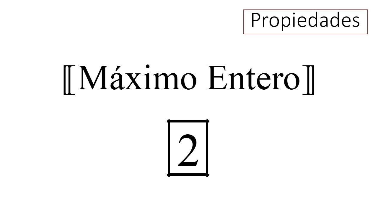 Máximo entero C2 - PROPIEDADES/TEOREMAS - FÁCIL - YouTube