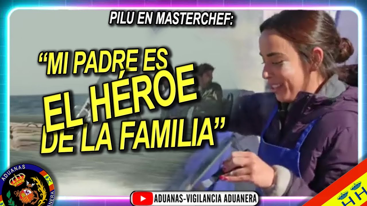 Pilu Masterchef: "Es el héroe de la familia" (agente de VA) - Aduanas ...