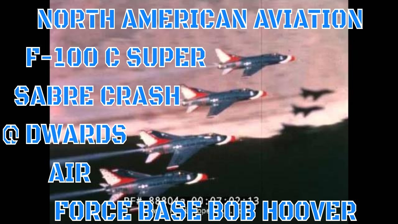 NORTH AMERICAN AVIATION F-100C SUPER SABRE CRASH @ EDWARDS AIR FORCE ...