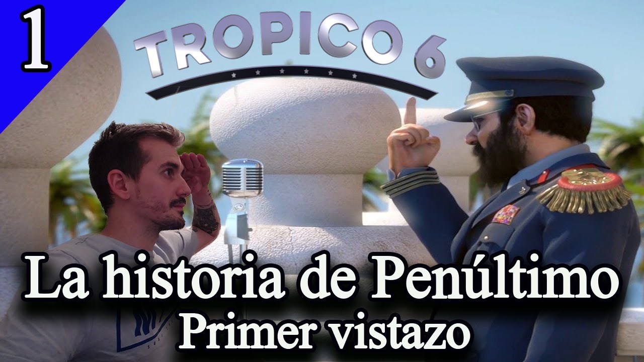 TROPICO 6 ESPAÑOL. ¡LA HISTORIA DE PENÚLTIMO! #01 - YouTube