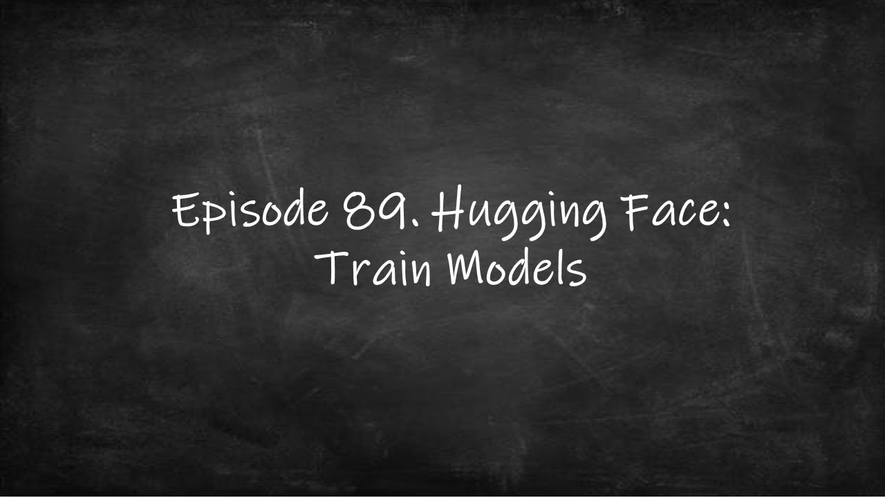 Episode 89. Hugging Face: Train Model - YouTube
